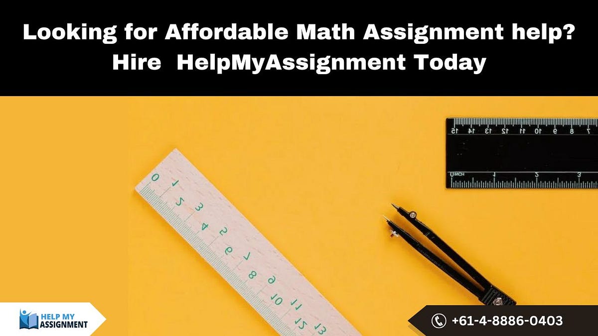 Looking for Affordable Math Assignment help? Hire HelpMyAssignment Today - Help My Assignment ...