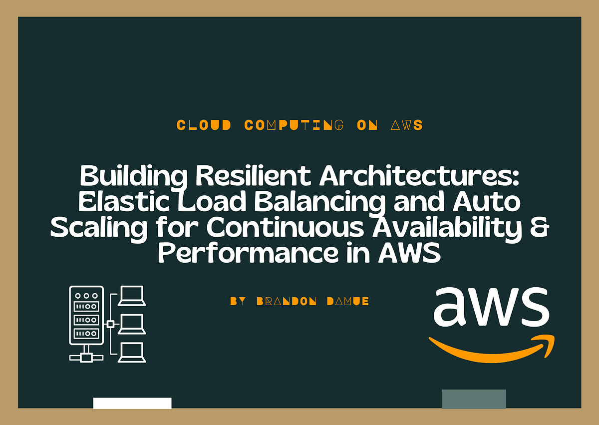 Building Resilient Architectures: Elastic Load Balancing and Auto Scaling for Continuous ...