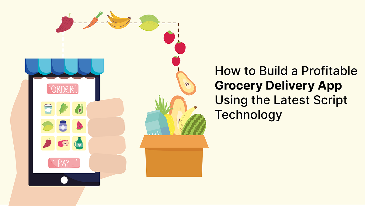How to Build a Profitable Grocery Delivery App Using the Latest Script ...