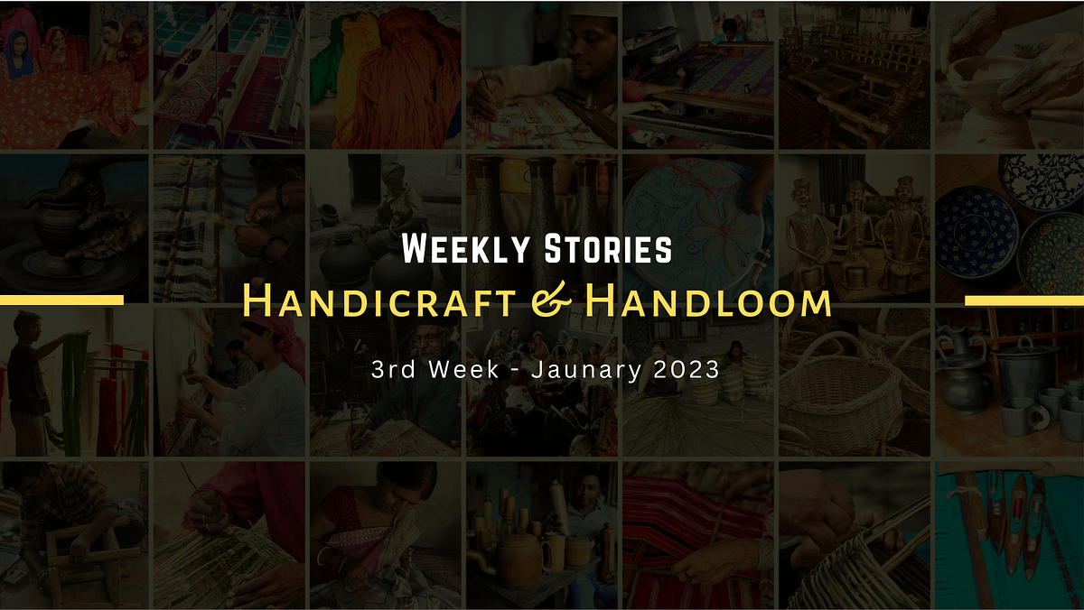 6 Handicraft & Handloom Stories of this Week | Medium