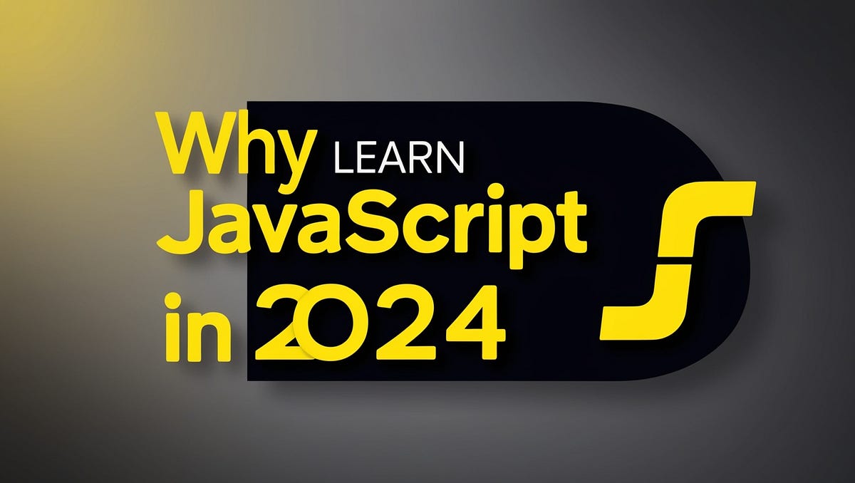 Why Learn JavaScript in 2024? | JavaScript in Plain English