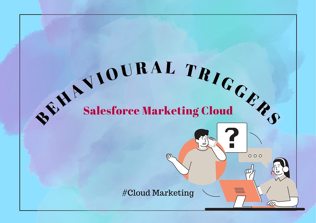 Understand Behavioral Triggers in Salesforce Marketing Cloud. | by Cloud Marketing | Medium
