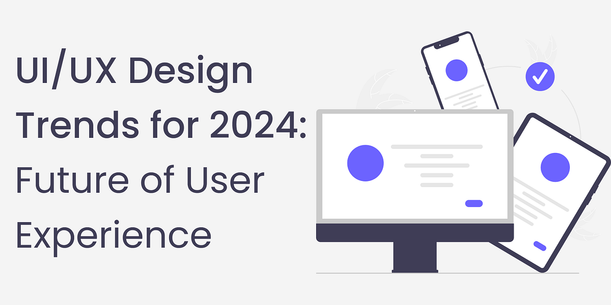The Future of UI/UX Design: Trends to Look Out for in 2024 | by Ami ...