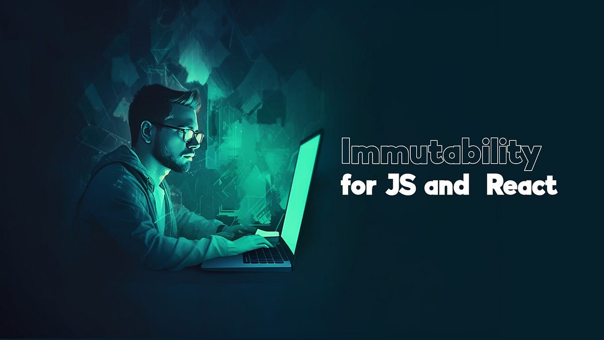 The immutability (unchangeability/staticity,) in JS and React | by Rapid React App | Apr, 2024 ...