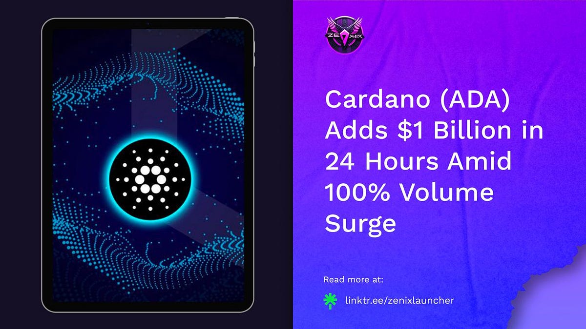 Zenix Launcher - News 📰 | Cardano (ADA) Adds $1 Billion in 24 Hours ...