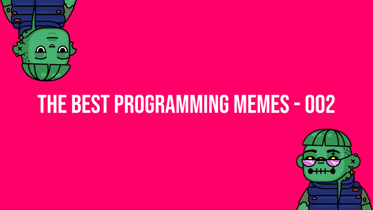 The Best Programming Memes This Week — Episode 002 | by daboigbae | Medium