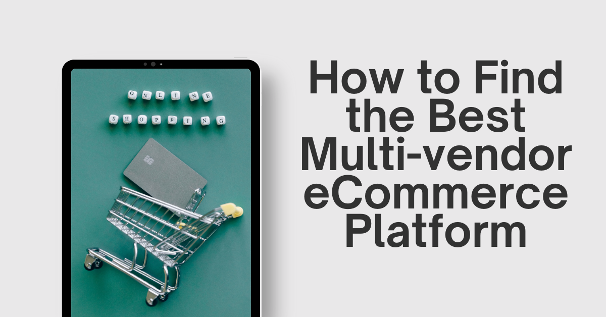 How to Find the Best Multi-vendor eCommerce Platform? | Medium