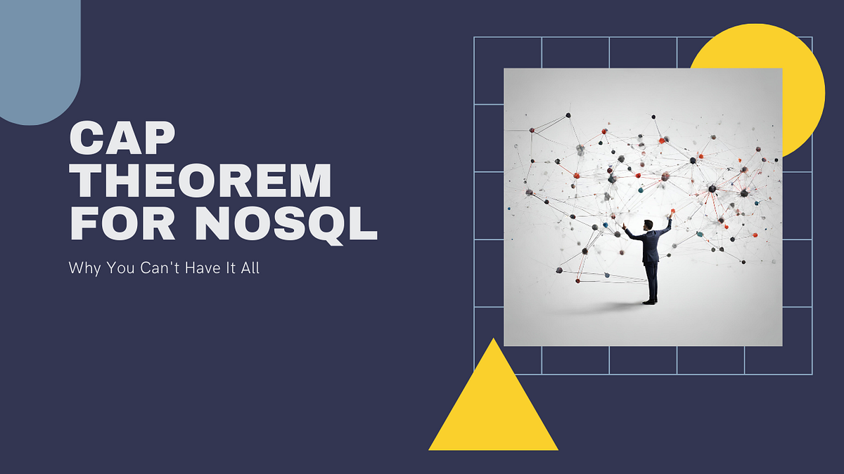 The CAP Theorem and Your NoSQL Database: Why You Can’t Have It All | by ...