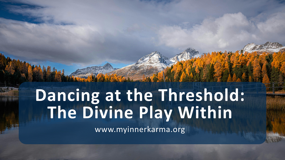 Dancing at the Threshold: The Divine Play Within | by MyInnerKarma ...
