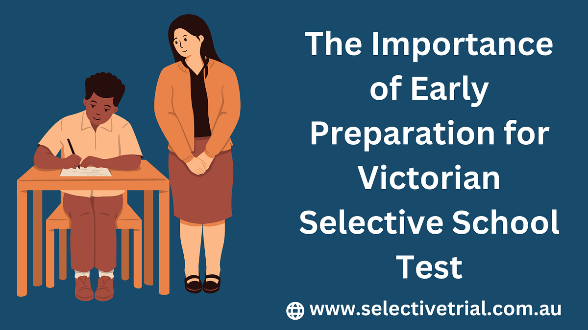 The Importance of Early Preparation for Victorian Selective School Test ...
