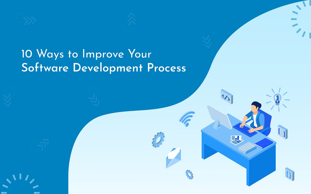 10 Ways to Improve Your Software Development Process | by Meghsundar pvt ltd | Medium