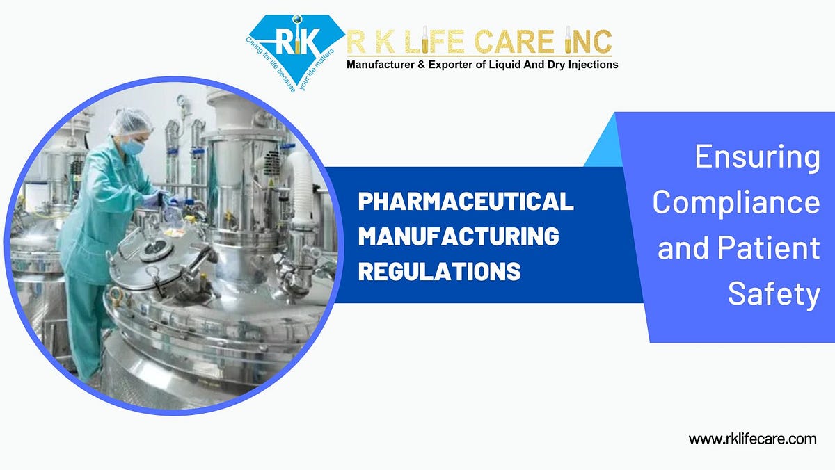 Pharmaceutical Manufacturing Regulations: Ensuring Compliance and Patient Safety | by RK ...