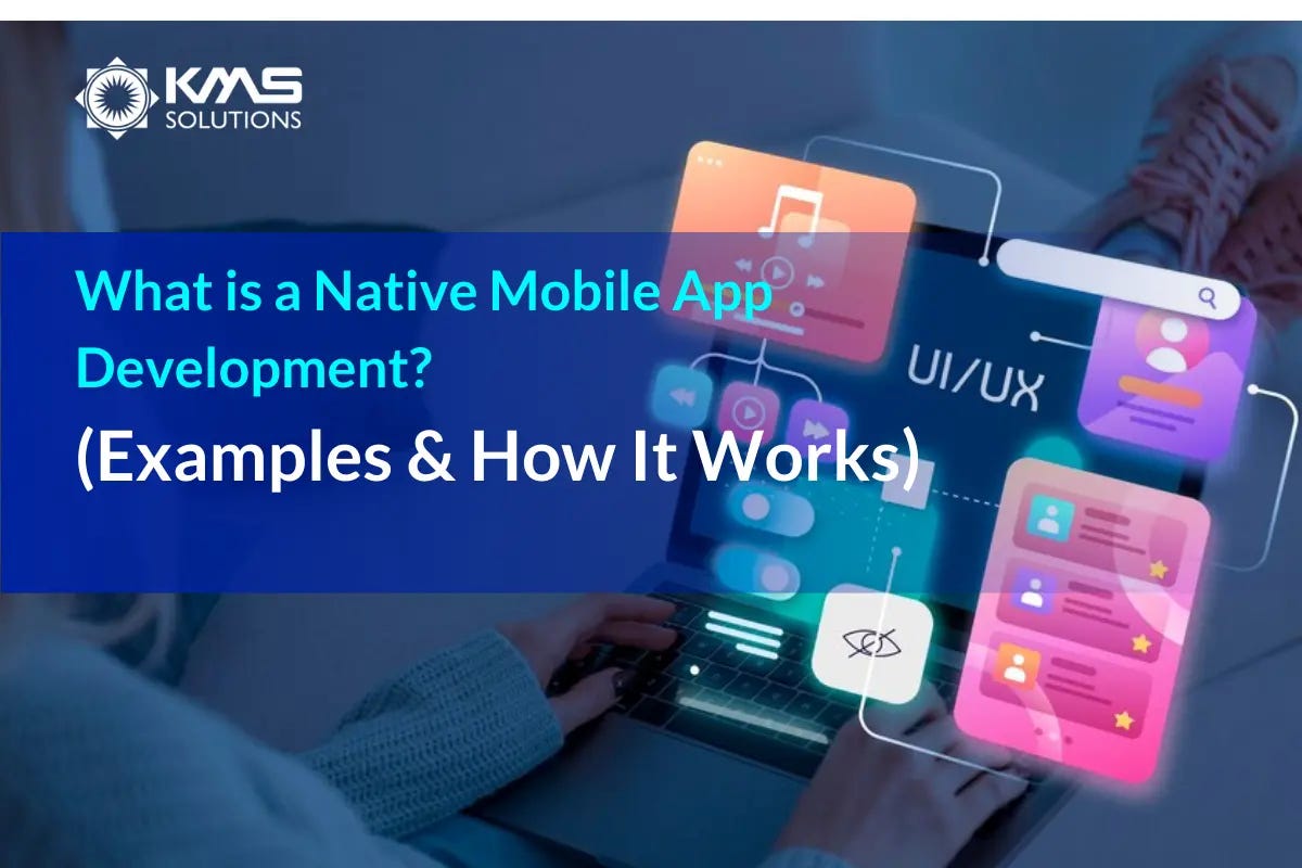 Native Mobile App Development: Examples & How It Works | by KMS ...