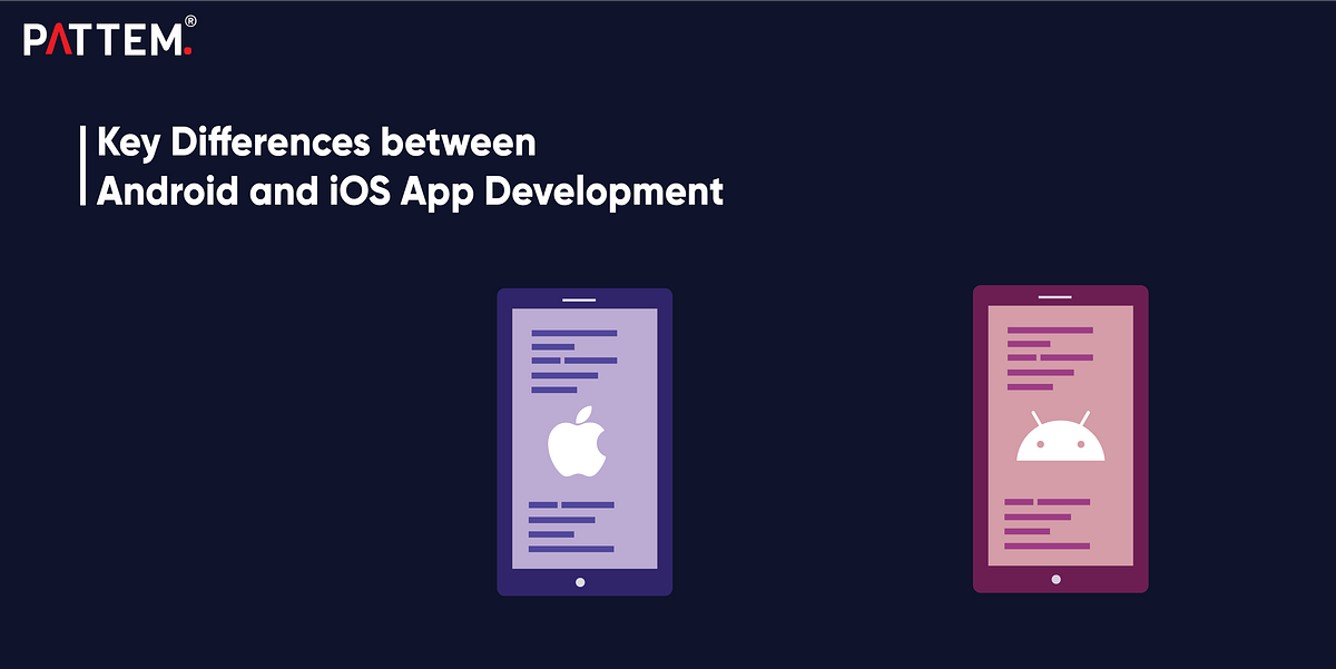 Key Differences between Android and iOS App Development | by Pattem ...