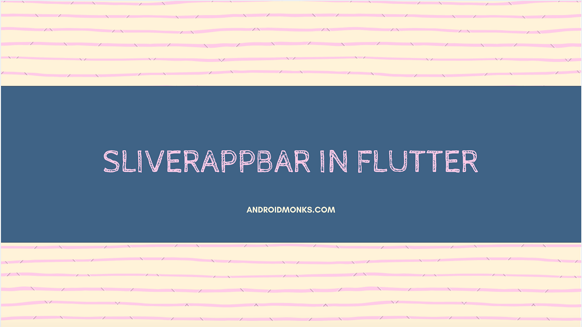 SliverAppBar in Flutter with Example | by Baradwaj Varadharajan | Medium