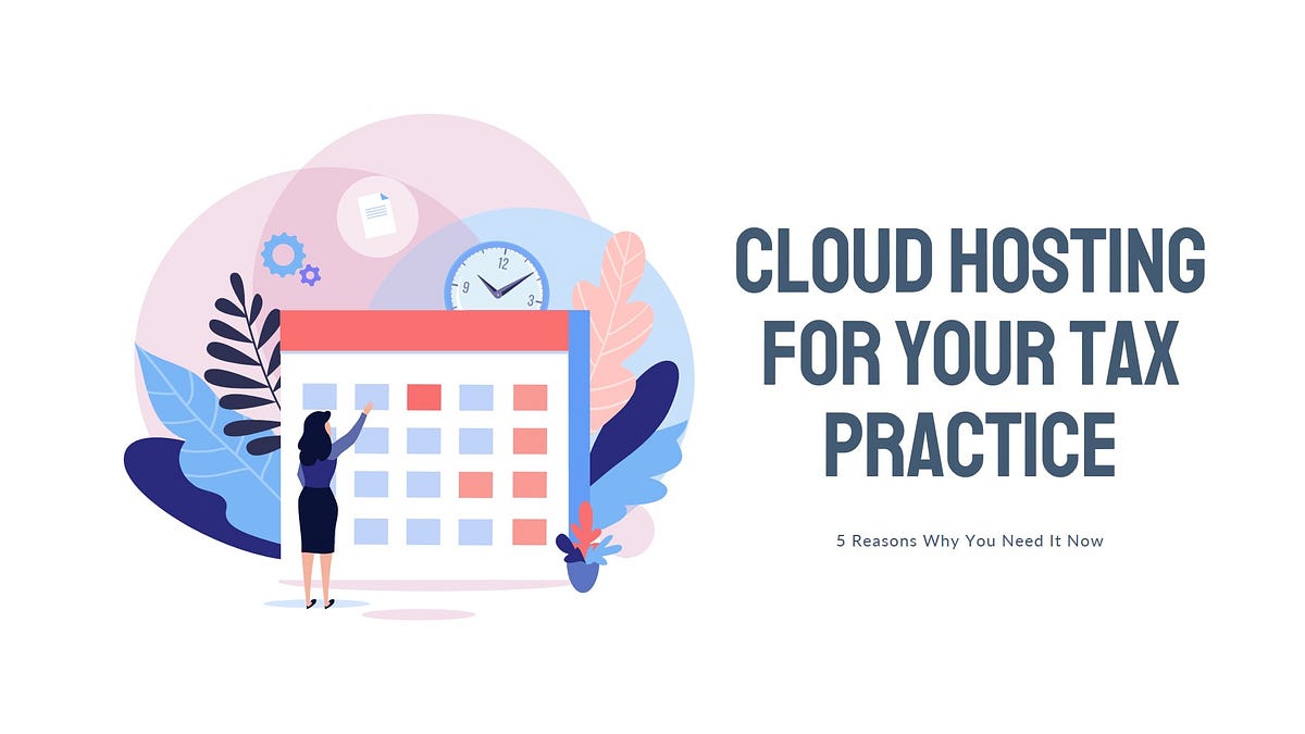 5 Reasons Why Your Tax Practice Needs Cloud Hosting | by Tax Pros | Medium