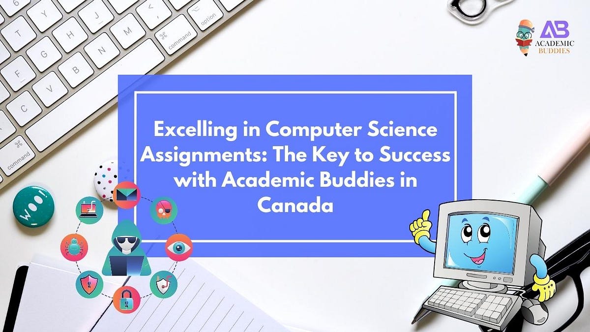 Excelling in Computer Science Assignments: The Key to Success with Academic Buddies in Canada ...