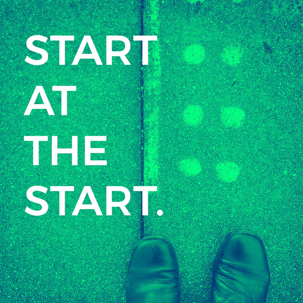 Start at the Start.