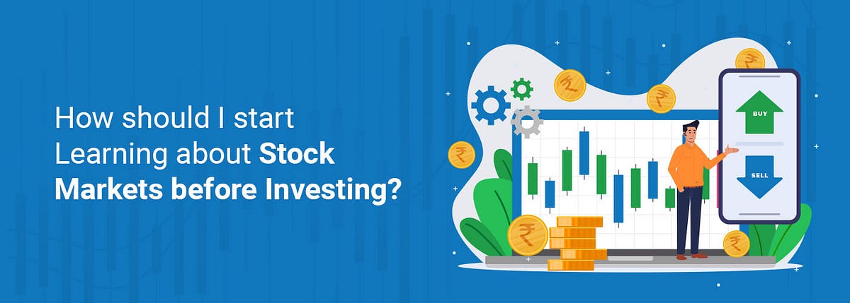 How should I start Learning about Stock Markets before Investing? | by ...