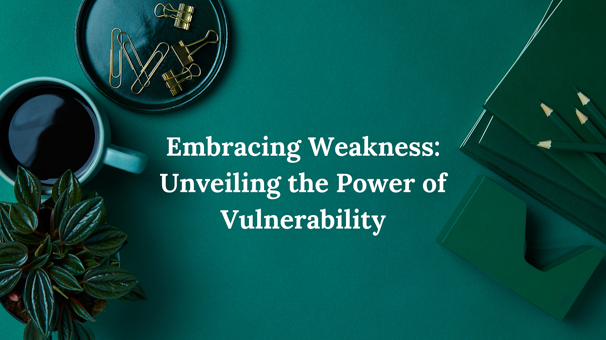 Embracing Weakness: Unveiling the Power of Vulnerability | by Revathi armgm | slide_egg | Medium
