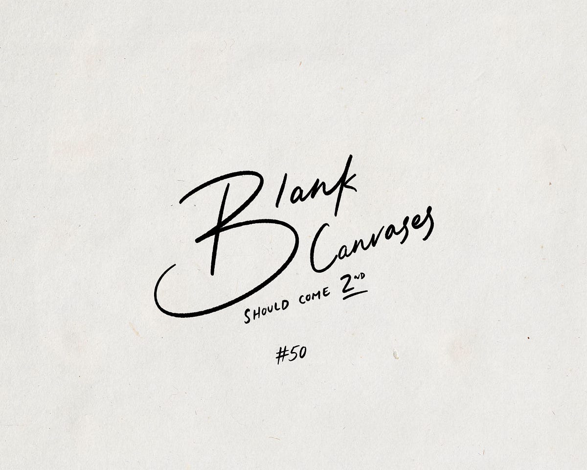 Blank Canvases Should Come 2nd | Medium