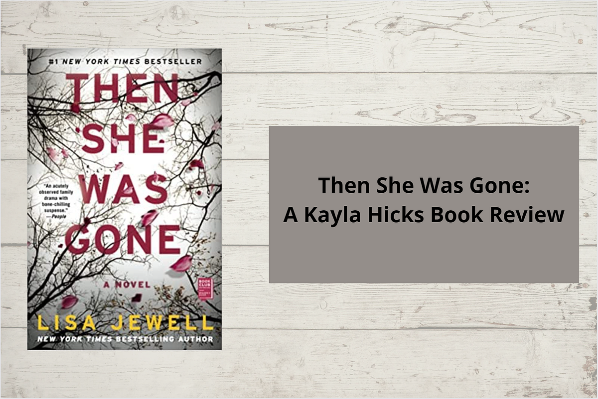 Then She Was Gone: A Kayla Hicks Book Review | by Kayla Hicks | Medium