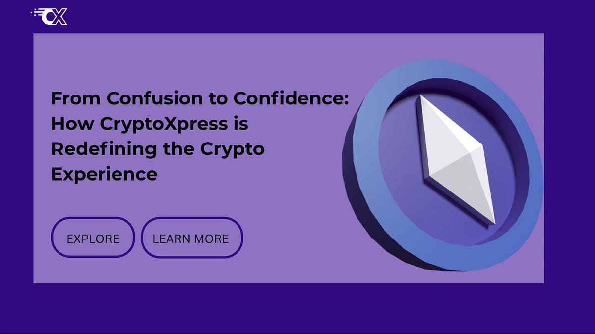 From Confusion to Confidence: How CryptoXpress is Redefining the Crypto ...