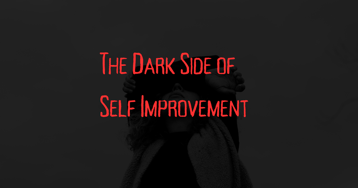 The Dark Side of Self Improvement | by Deb Axom | Medium