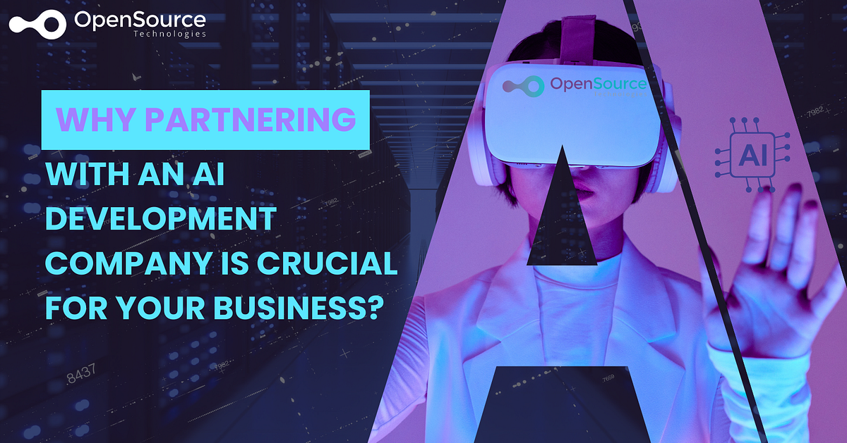 Why Partnering with an AI Development Company is Crucial for Your Business? | by Opensource ...