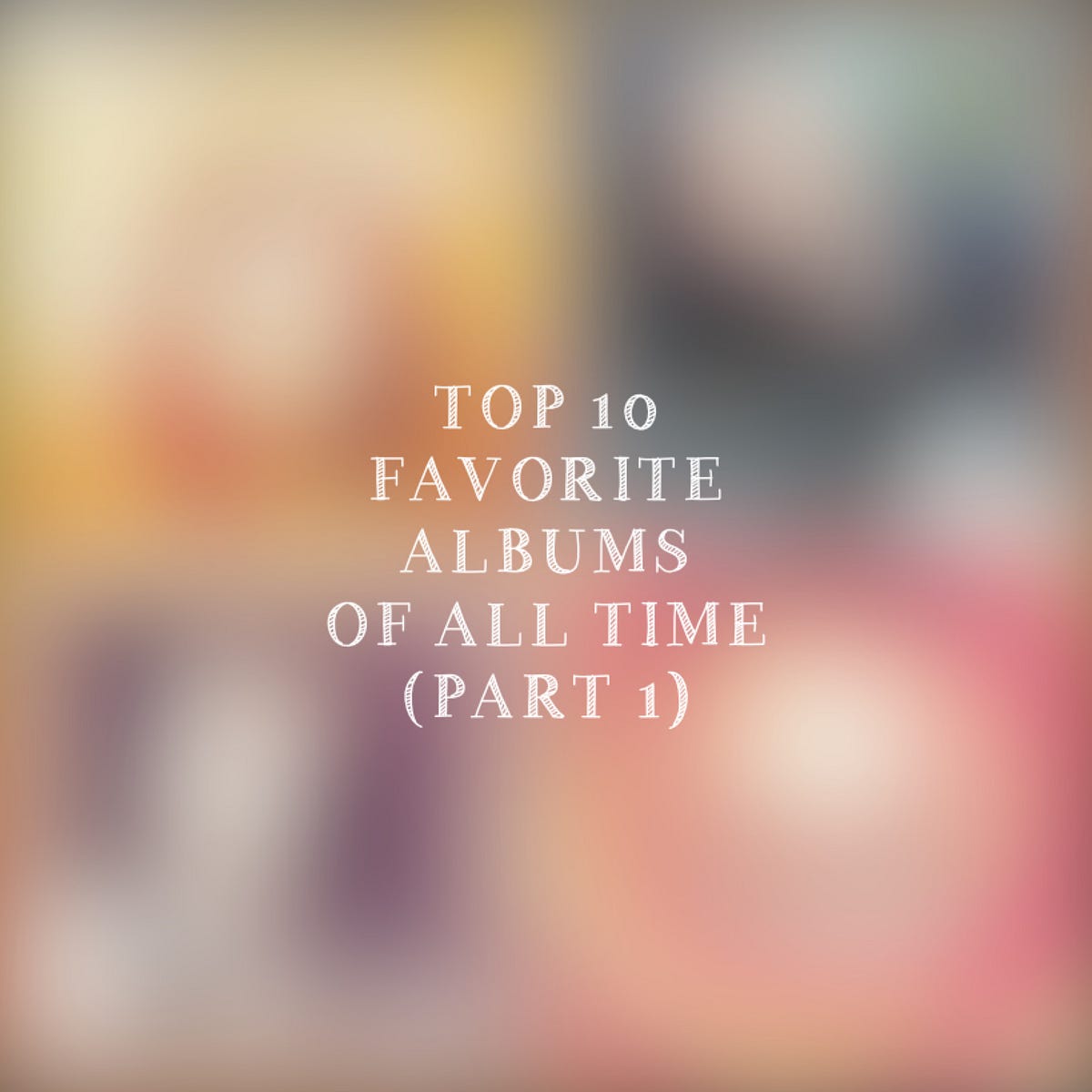 Top 10 Favorite Albums of All Time (Part 1) | by Jordan Thomas | Medium