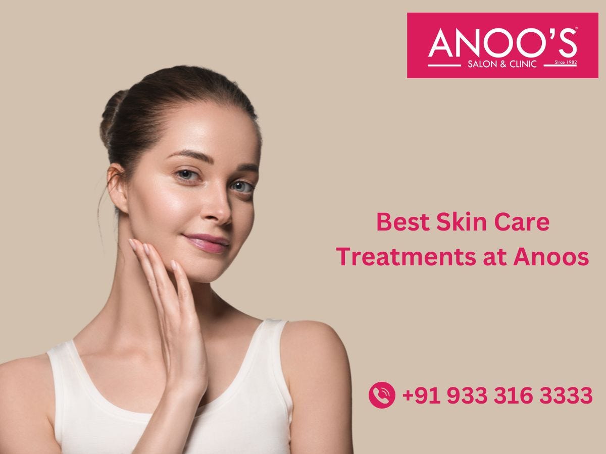 Various Skin Treatments for Radiant Skin | by Anoos beauty | Mar, 2024 ...