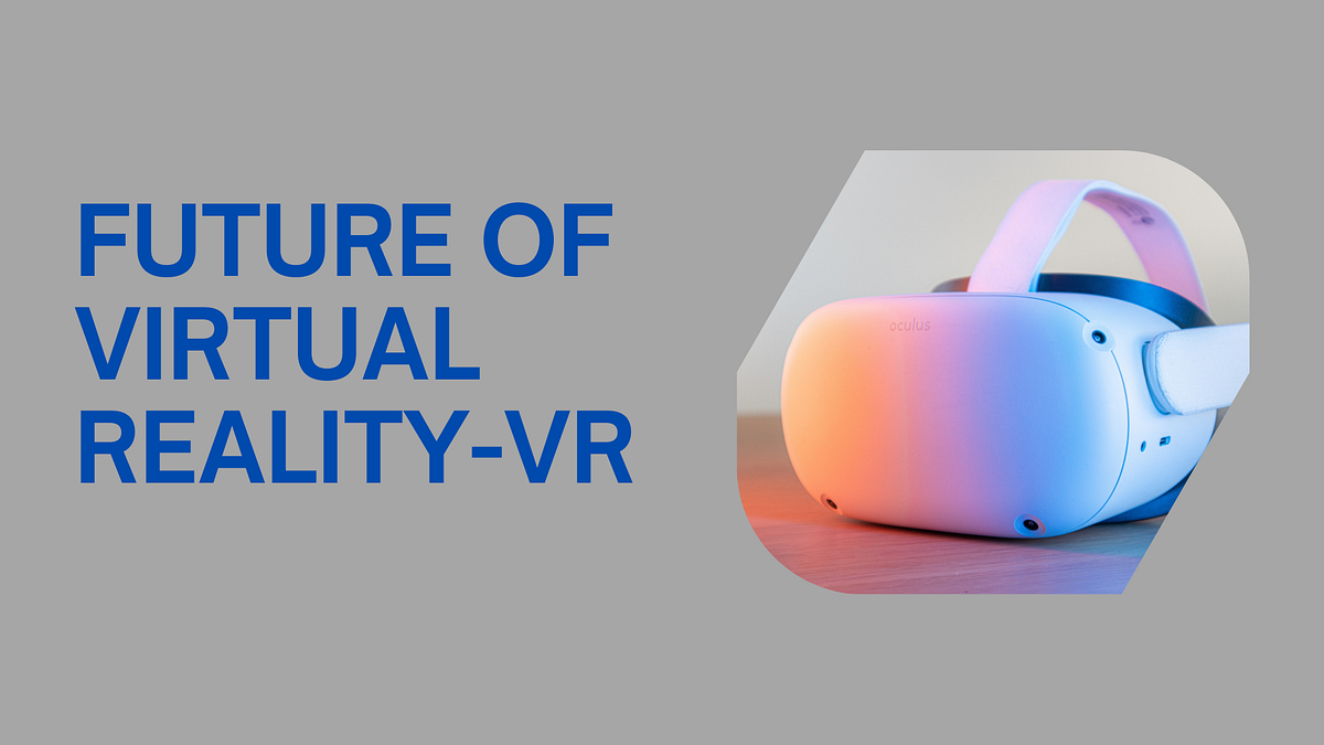 Future of Virtual Reality-VR. In this era of modernization, our… | by ...