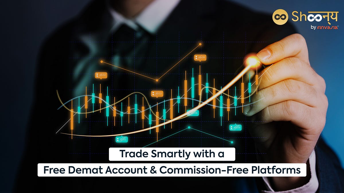 Trade Smartly with a Free Demat Account & Commission-Free Platforms ...