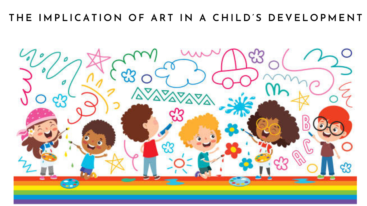 THE IMPLICATION OF ART IN A CHILD’S DEVELOPMENT | by Eastongulgowski ...
