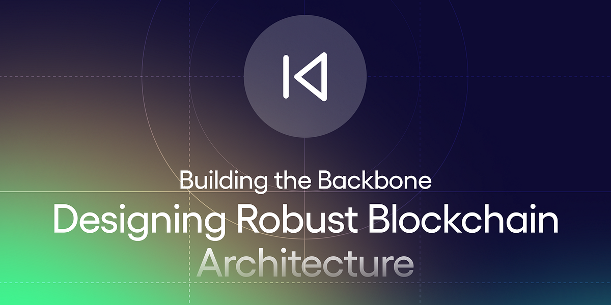 Building the Backbone: Designing Robust Blockchain Architecture | by Beyondi | Beyondi | The ...