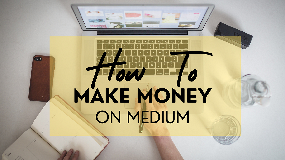 How to Make Money on Medium?. Secrets of successful writers on Medium ...