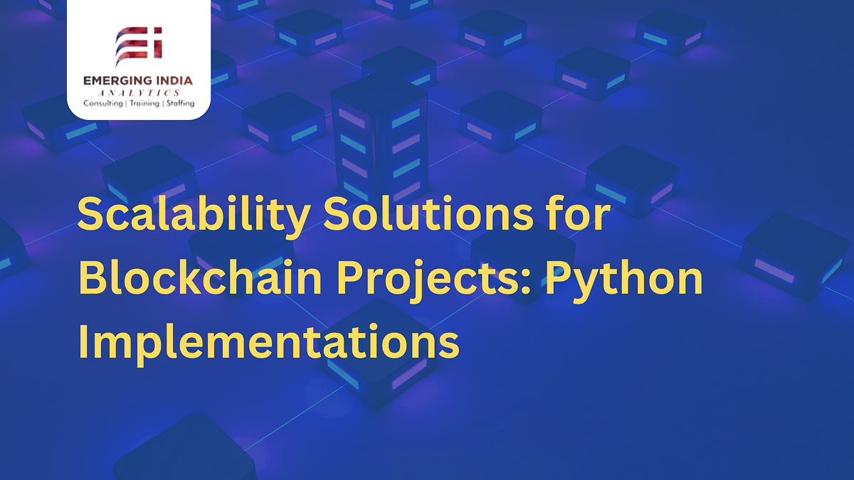 Scalability Solutions For Blockchain Projects Python Implementations By Emerging India