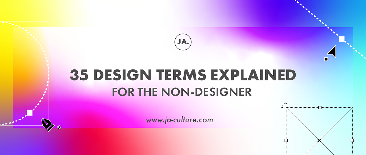 35 Design Terms Explained for the Non-Designer | by JA-Culture | Medium