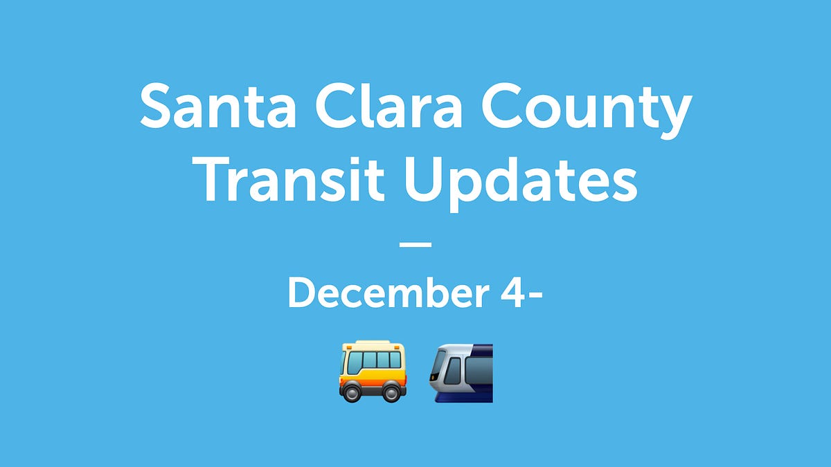 Santa Clara County Transit Updates December 4-December 10 - Monica ...