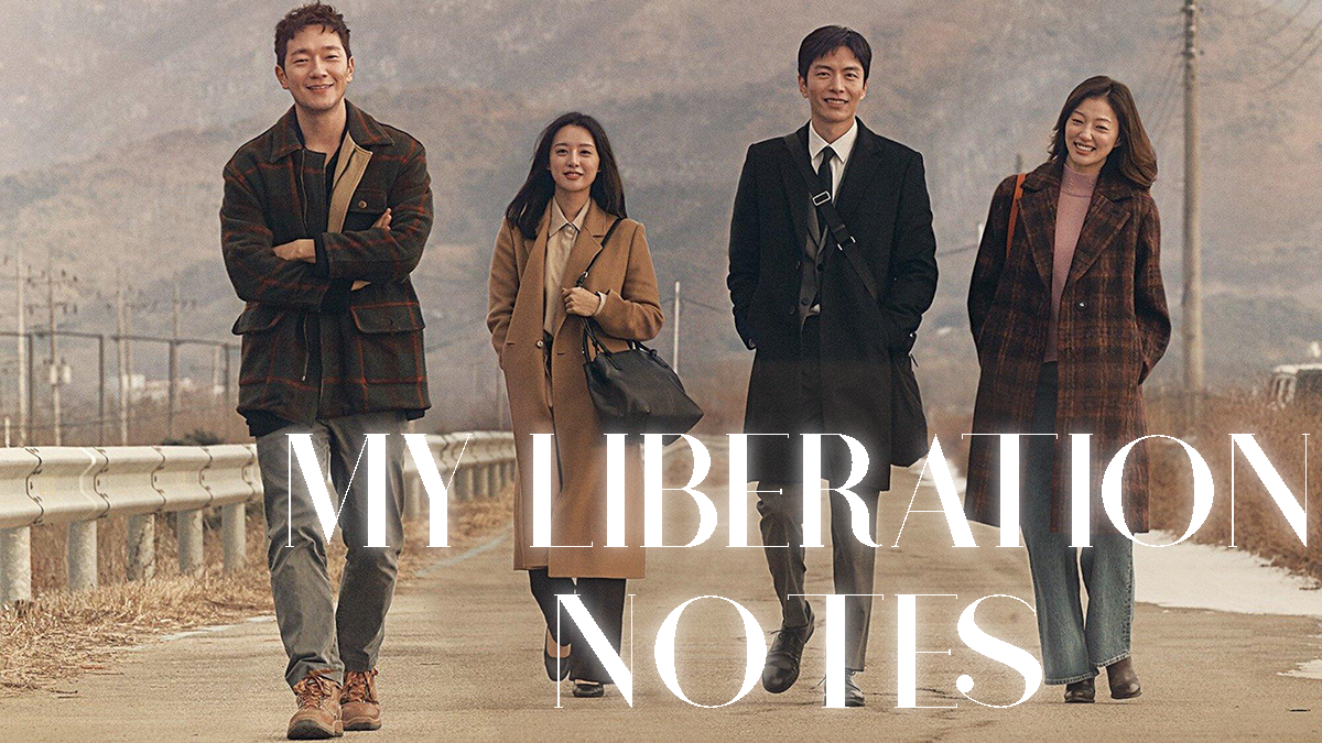 My Liberation Notes: The Drama That Quietly Changed Something in Me ...