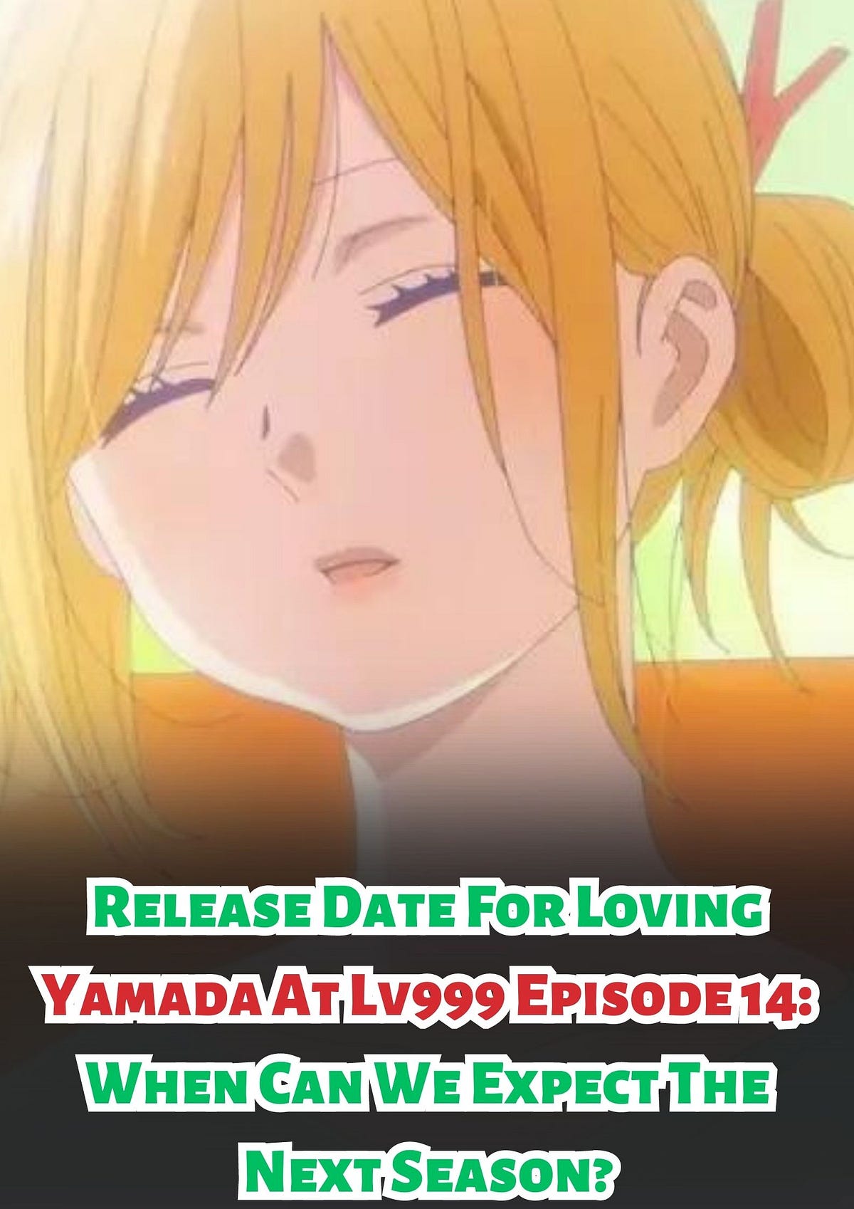 Release Date For Loving Yamada At Lv999 Episode 14: When Can We Expect The Next Season? | by ...