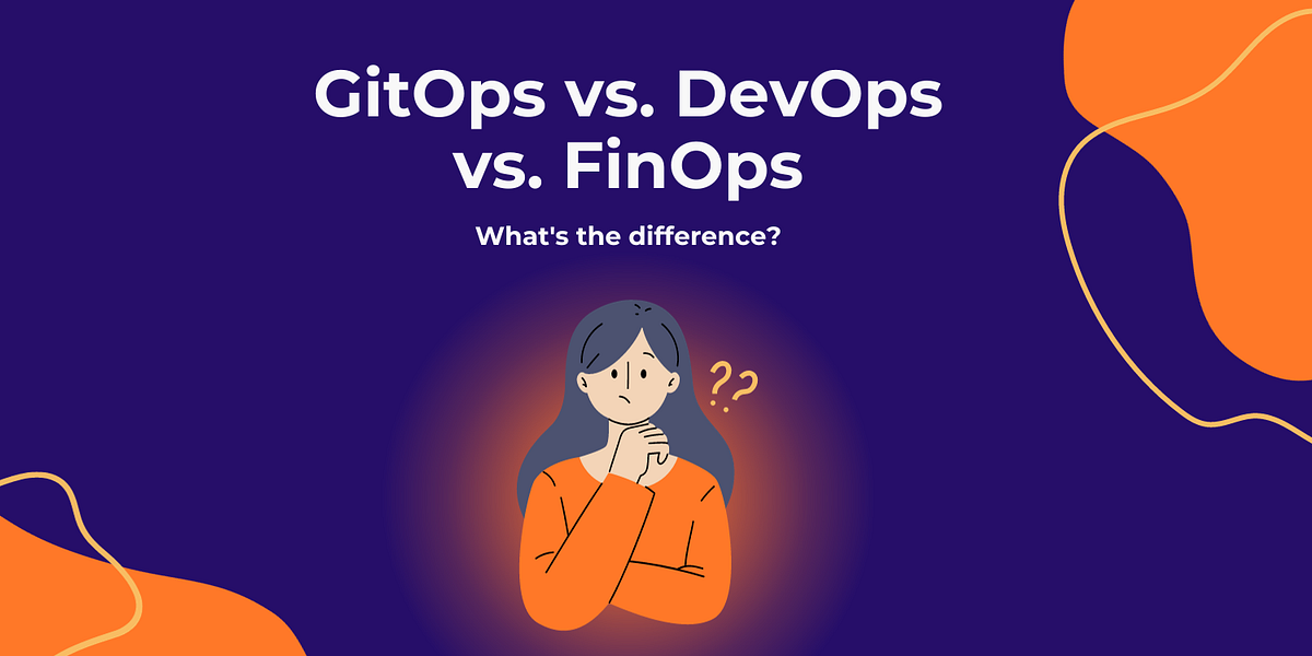 GitOps vs. DevOps vs. FinOps: Unpacking the Differences and Benefits ...
