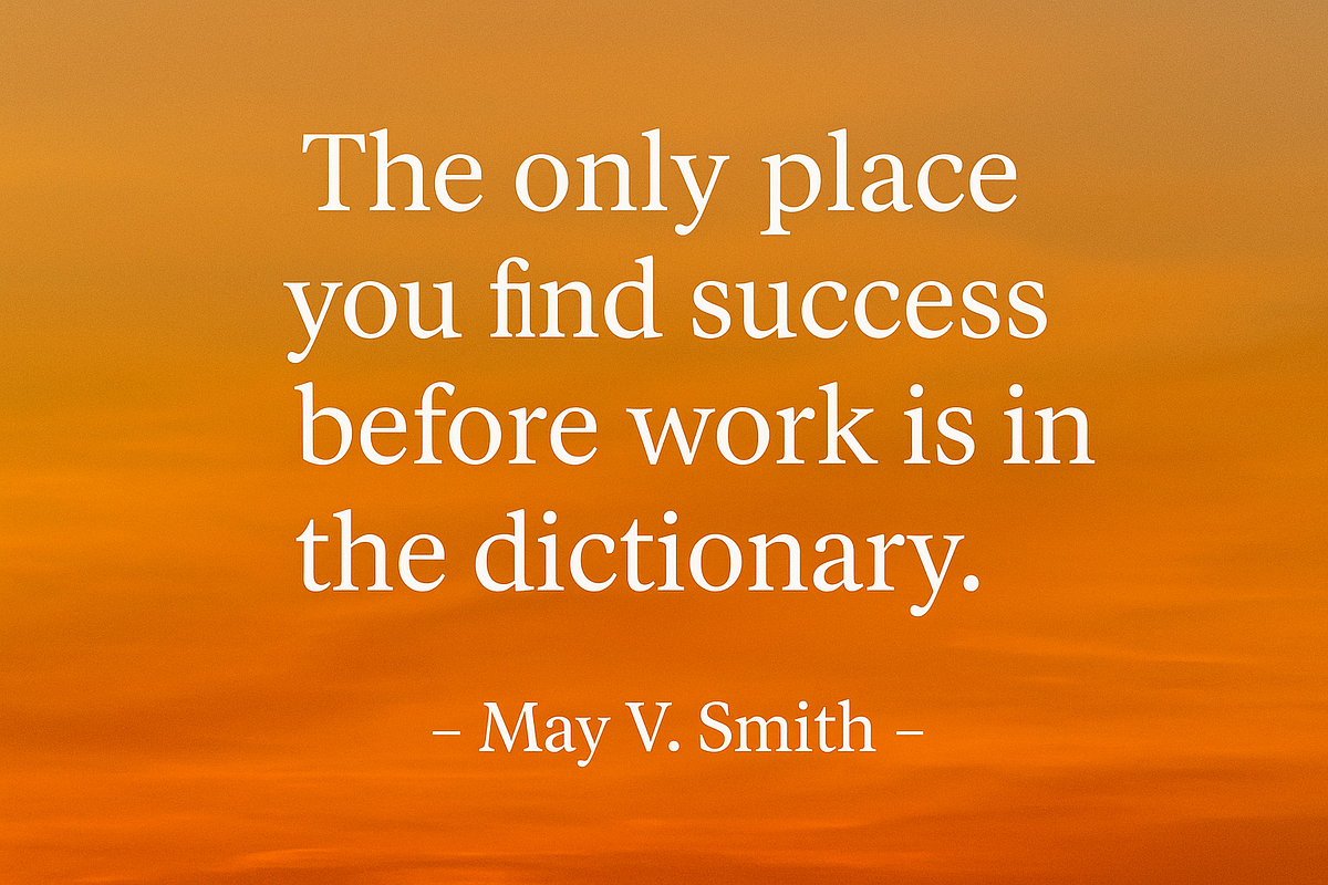The Only Place You Find Success Before Work Is in the Dictionary | by ...