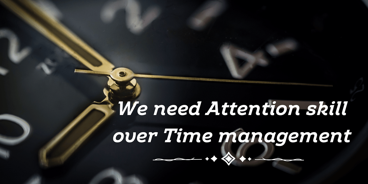 Why we need Attention skill over Time management to have productive day ...