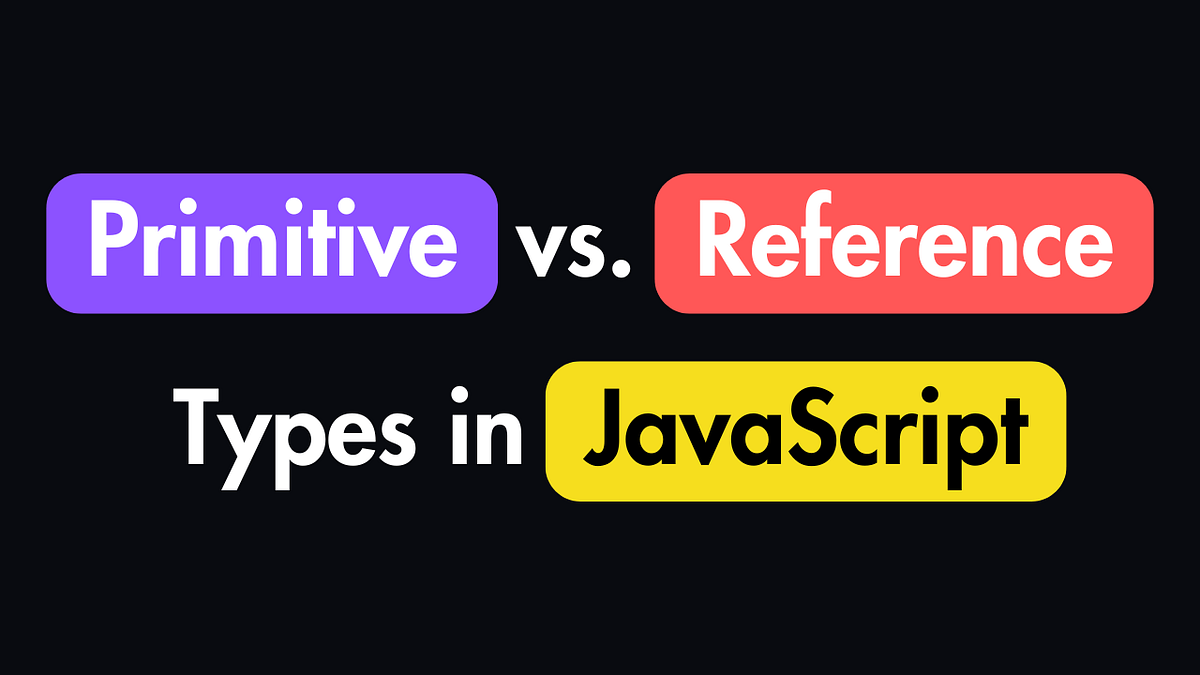 Primitive vs Reference Types in JavaScript | by Hayk Simonyan | JavaScript in Plain English