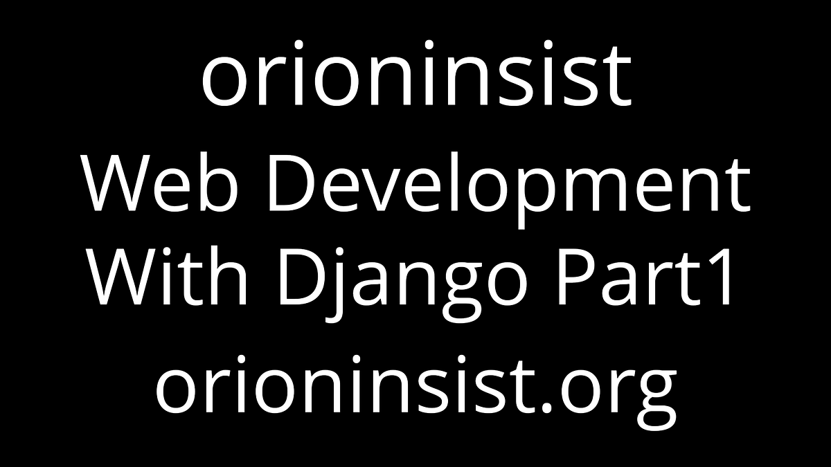 Django: A Powerful Web Framework for Rapid Development | by orioninsist | Medium