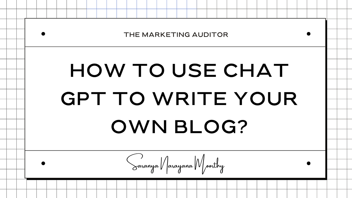 How to use CHAT GPT to write your own blog? | by Saranya Narayana Moorthy | B2B Sales Doctor ...