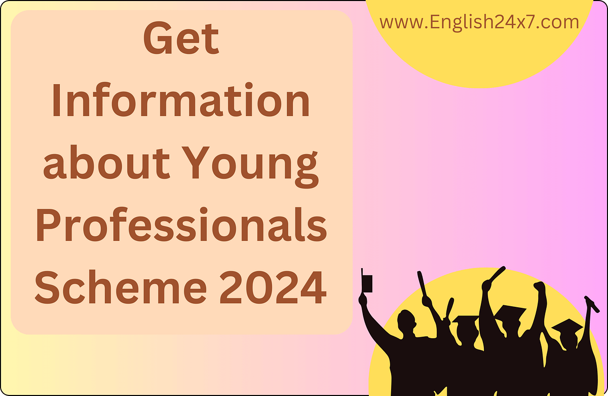 Get Information about Young Professionals Scheme 2024 - dia singh - Medium