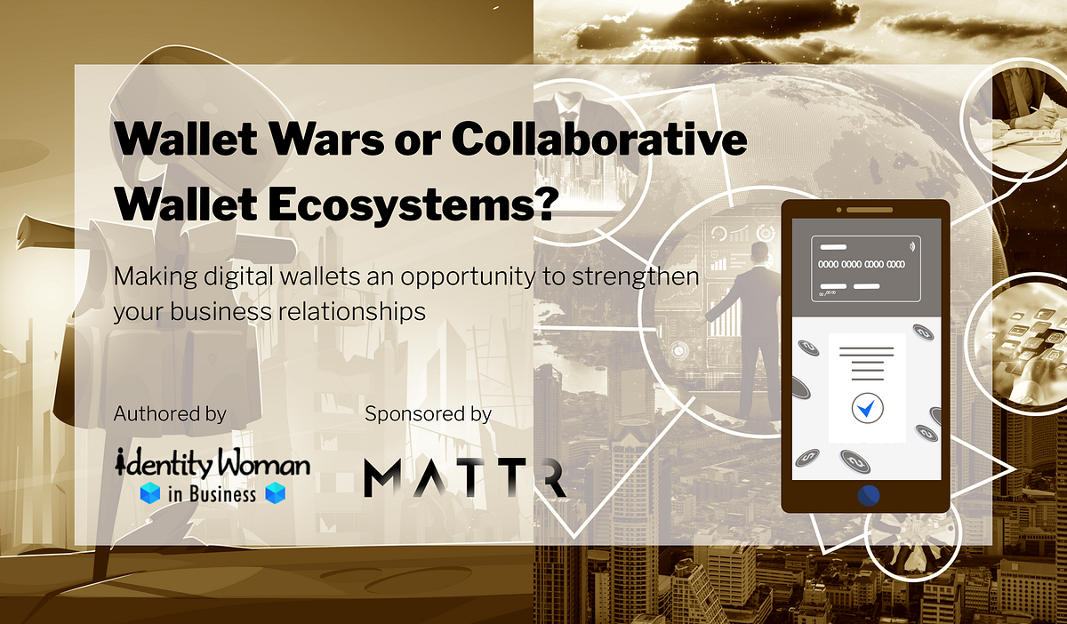 Wallet Wars or Collaborative Wallet Ecosystems? | by Identity Woman in Business | Medium