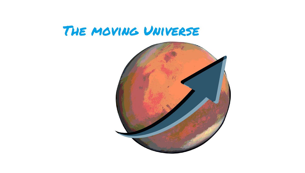 The Moving Universe. Or | by M.T. Martino | Medium